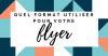 Choisir le format adapté pour vos flyers | COPYTOP